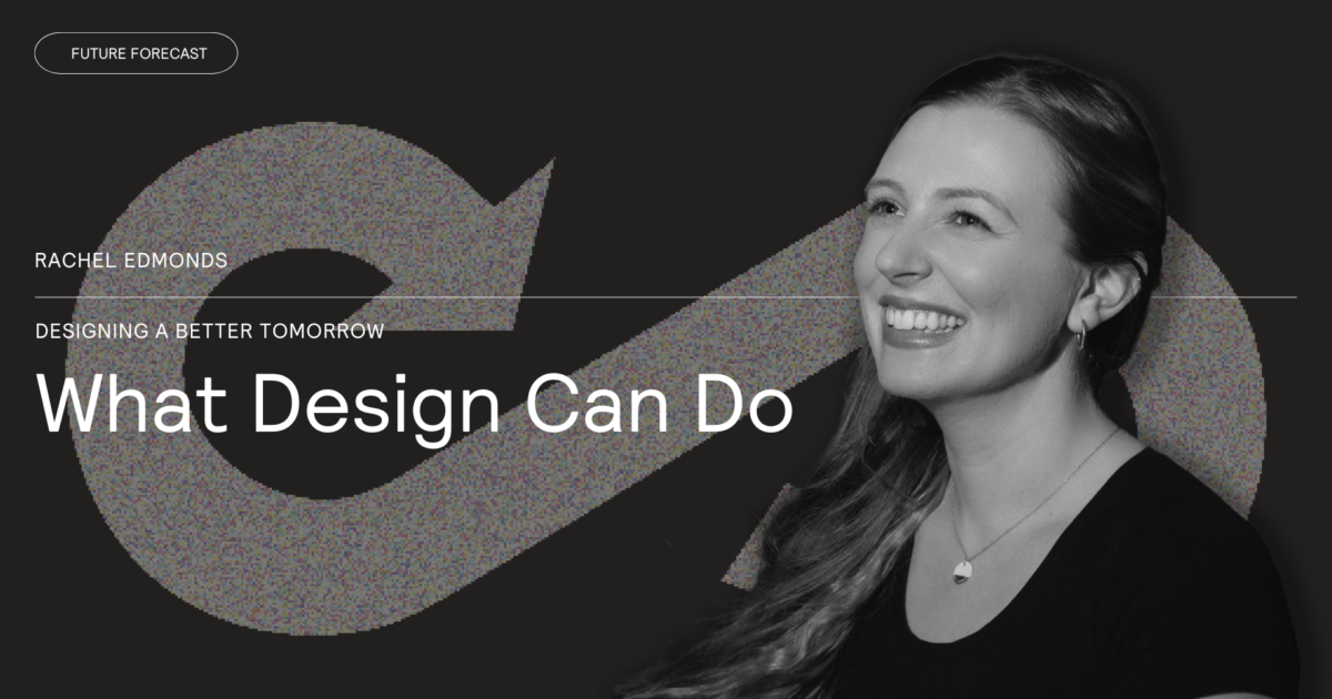 FutureBrand | What Design Can Do | Creative Strategist Rachel Edmonds